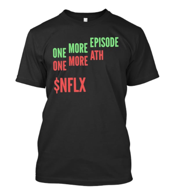 One More Episode One More ATH $NFLX Netflix T-Shirt