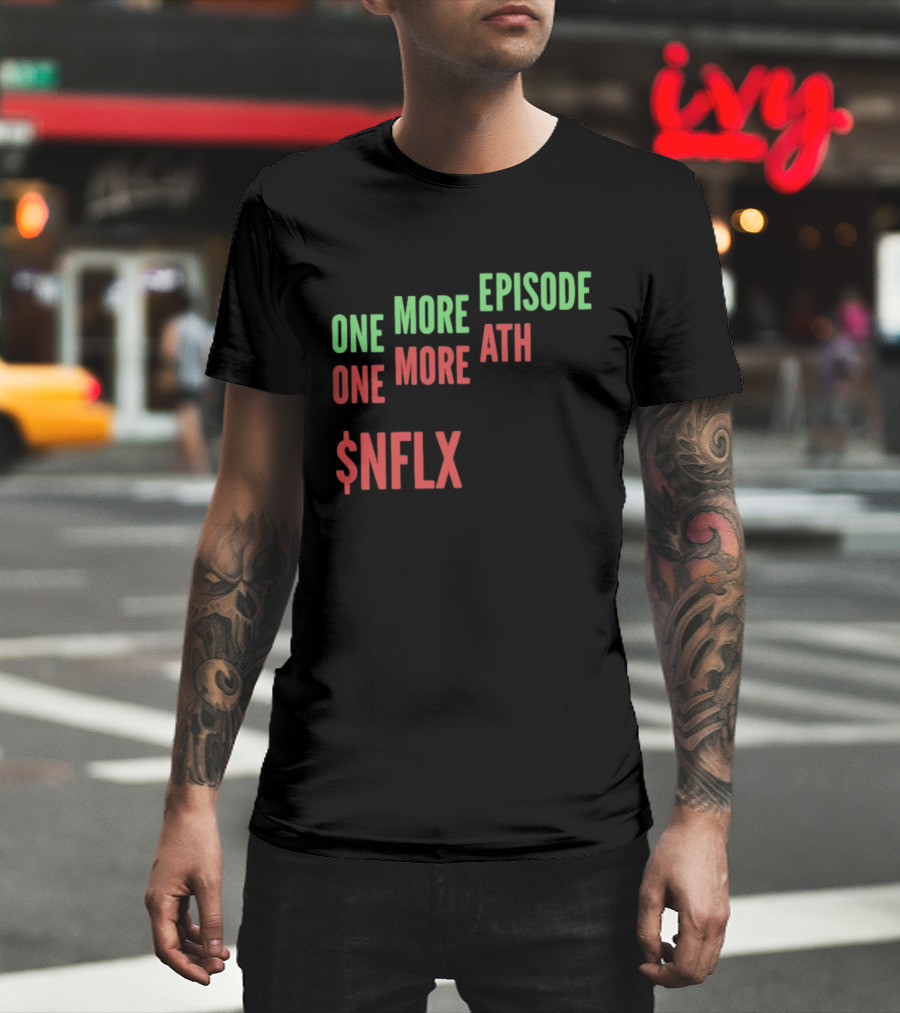 One More Episode One More ATH $NFLX Netflix T-Shirt