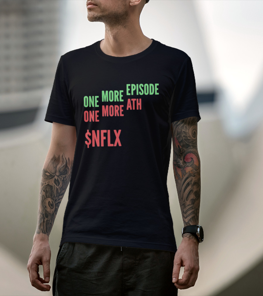 One More Episode One More ATH $NFLX Netflix T-Shirt