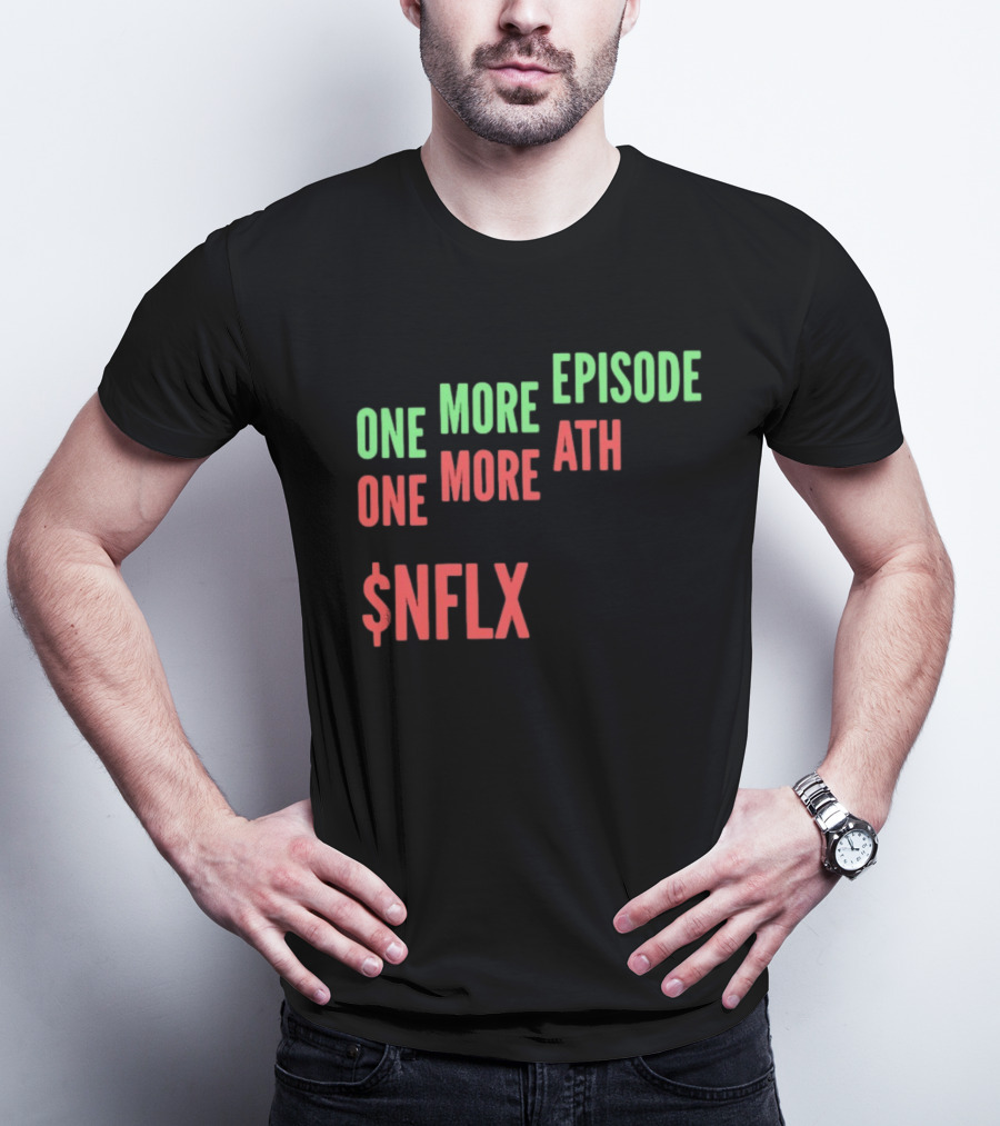 One More Episode One More ATH $NFLX Netflix T-Shirt