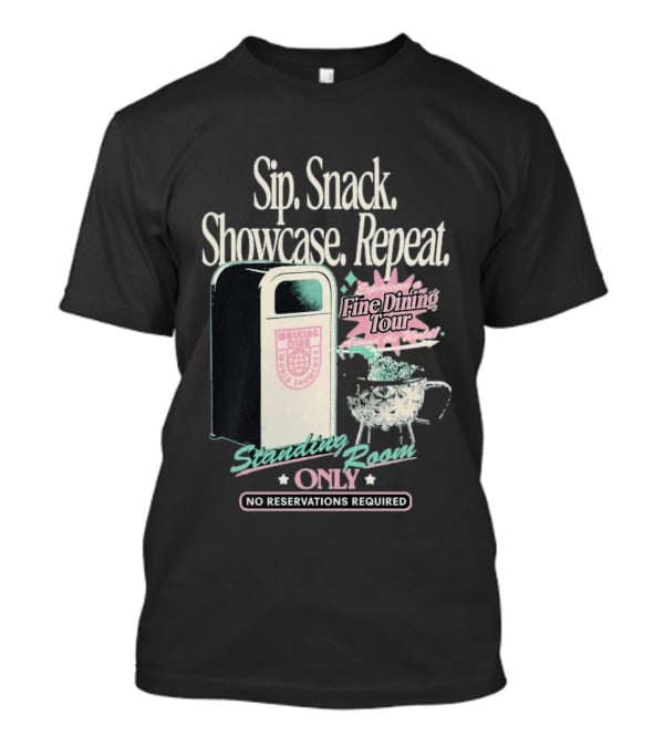 Sip Snack Showcase Repeat Fine Dining Tour Standing Room Only No Reservations Required T-Shirt