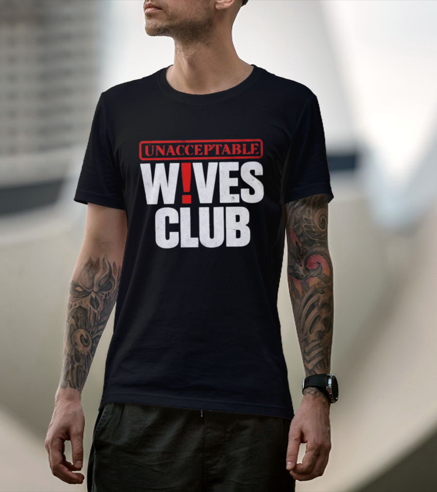 Unacceptable Wives Club Marriage Humor Funniest Wife Quotes T-Shirt