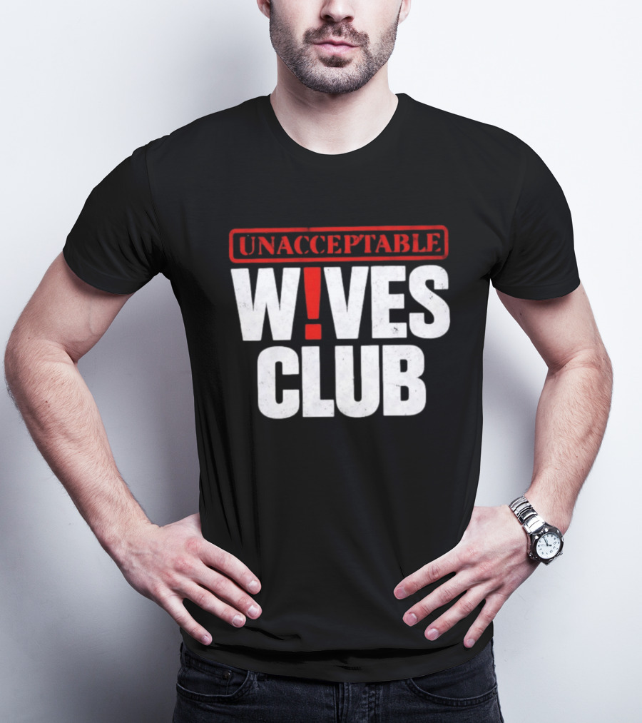Unacceptable Wives Club Marriage Humor Funniest Wife Quotes T-Shirt