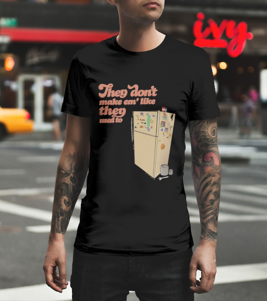 They Don't Make Em' Like They Used To Refrigerator Retro Nostalgia Decor T-Shirt