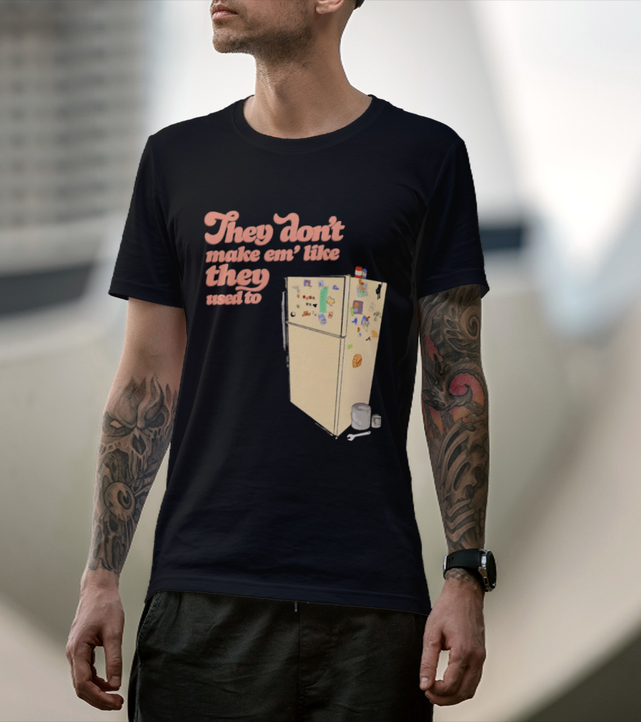 They Don't Make Em' Like They Used To Refrigerator Retro Nostalgia Decor T-Shirt