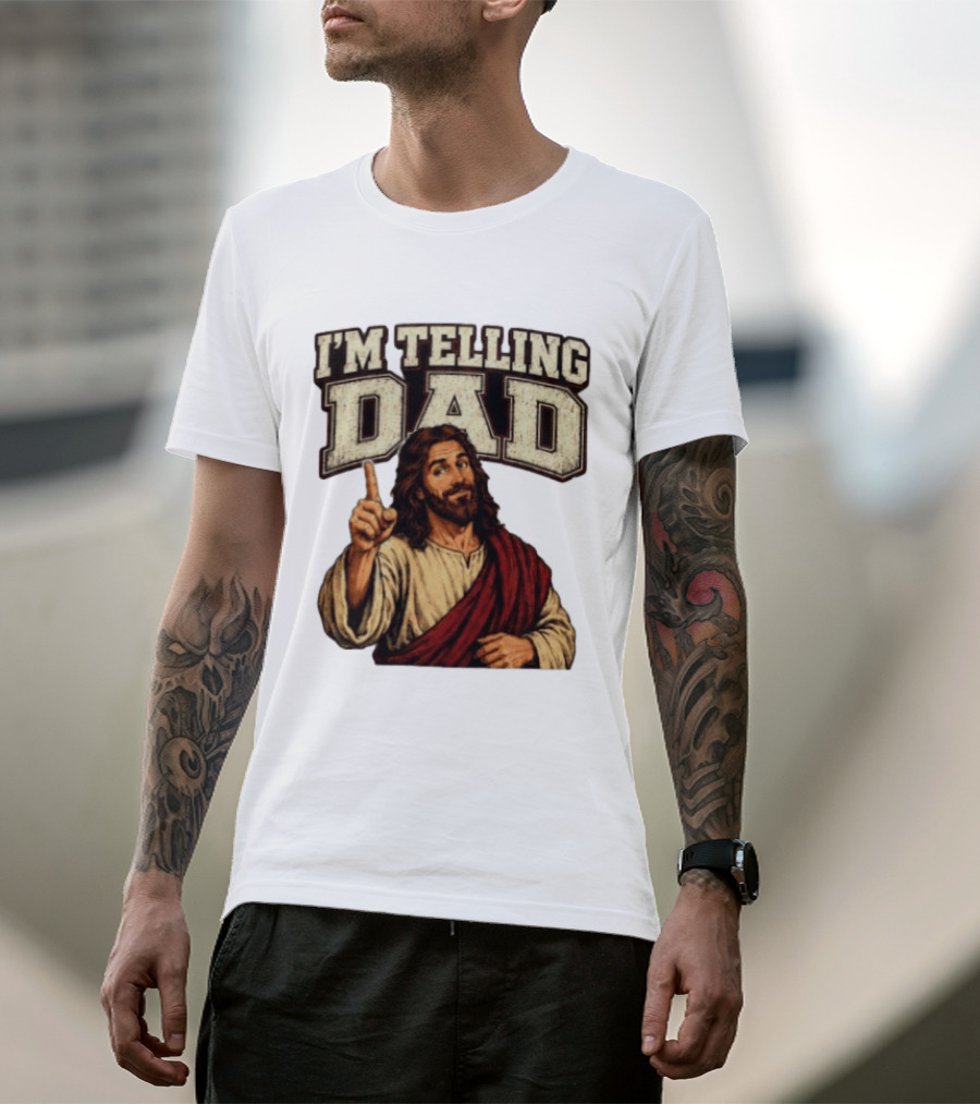 Christian I'm Telling Dad Jesus T-Shirt