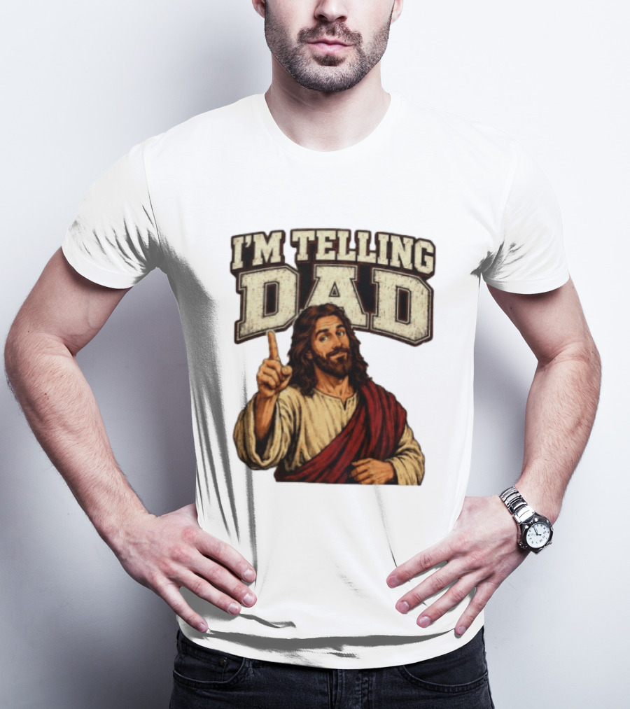 Christian I'm Telling Dad Jesus T-Shirt
