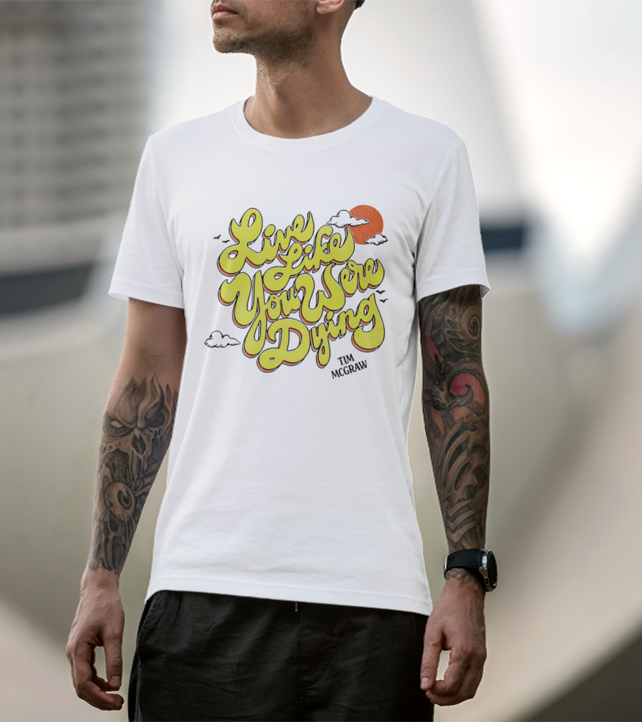 Live Like You Were Dying Tim McGraw Retro Sunset Clouds T-Shirt