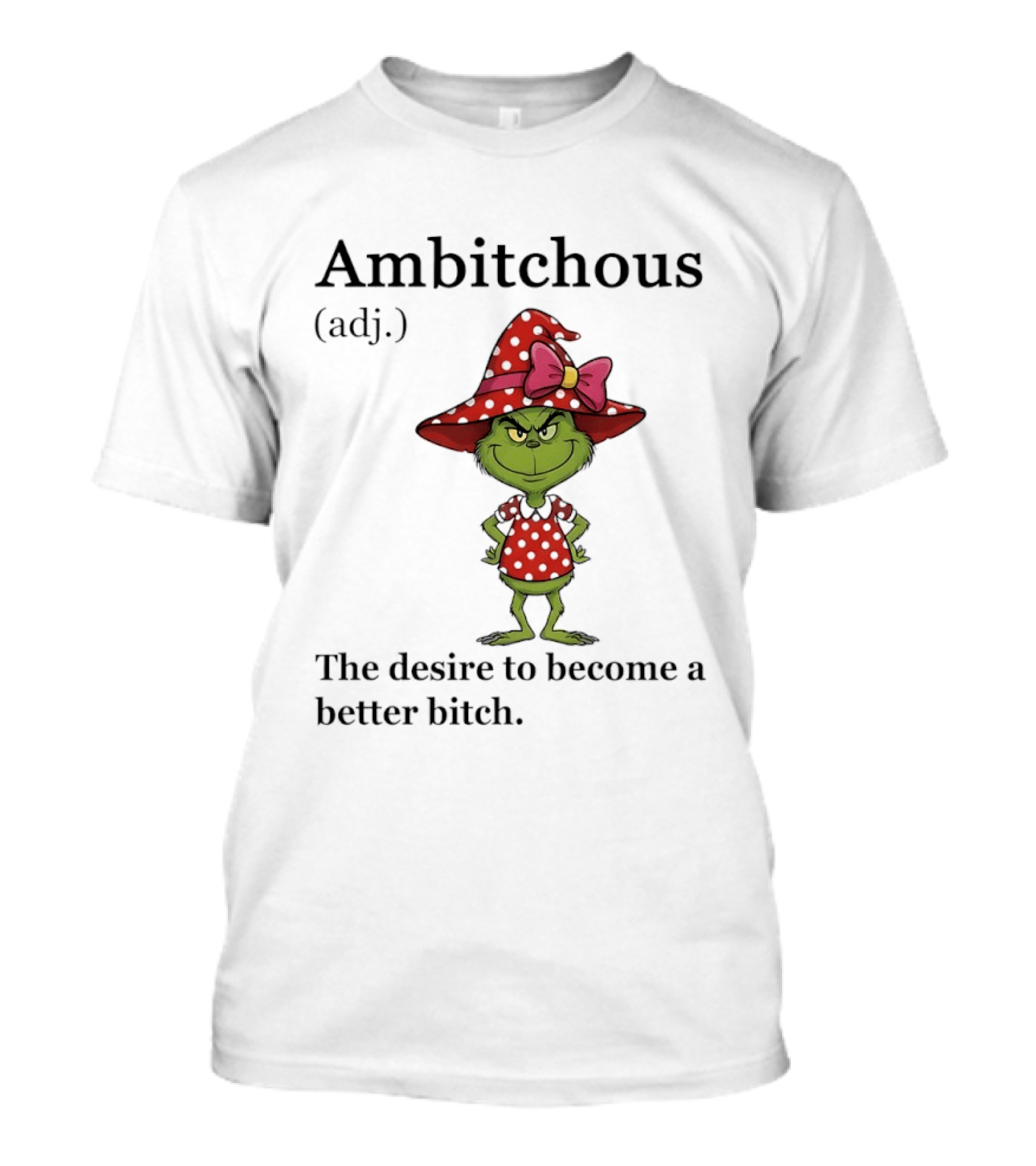 Grinch Ambitchous Definition The Desire To Become A Better Bitch T-Shirt