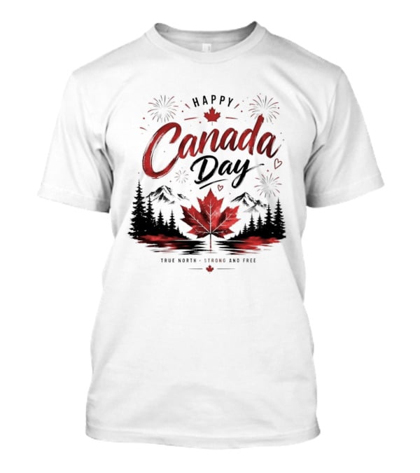 Happy Canada Day True North Strong And Free Maple Leaf Mountains Fireworks T-Shirt