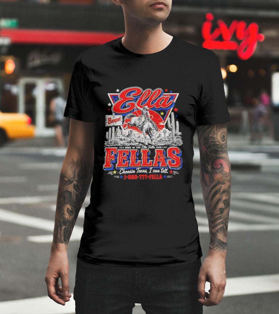 Ella Fellas Banquet Home Of The Ella Fella Club Choosin Texas I Can Tell 1 800 777 FELLA Cowboy Desert Scene T-Shirt