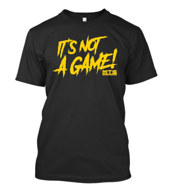 MTS Nutrition It's Not A Game T-Shirt