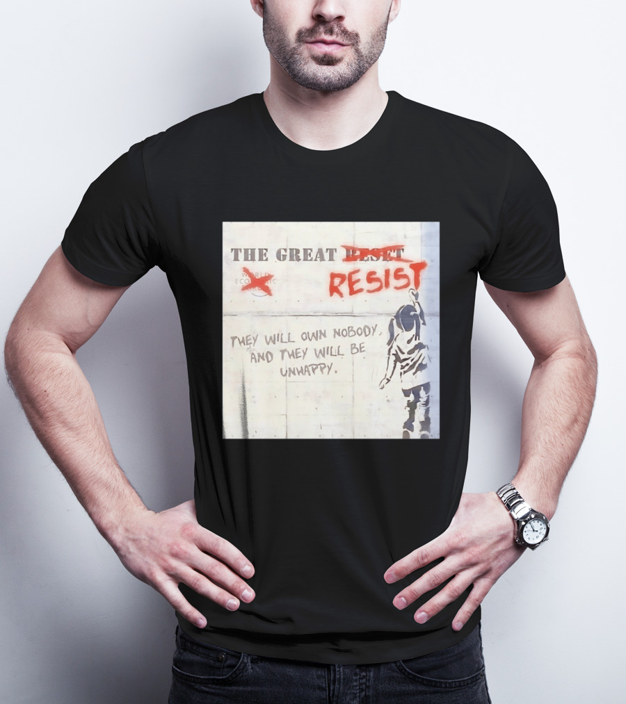 The Great Reset Resist World Economic Forum Own Nobody Be Unhappy Banksy Style Protest T-Shirt