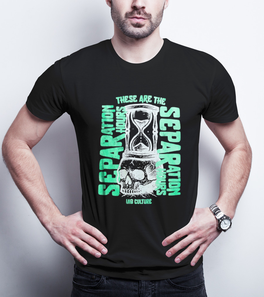 These Are The Separation Hours Lab Culture Skull Hourglass T-Shirt