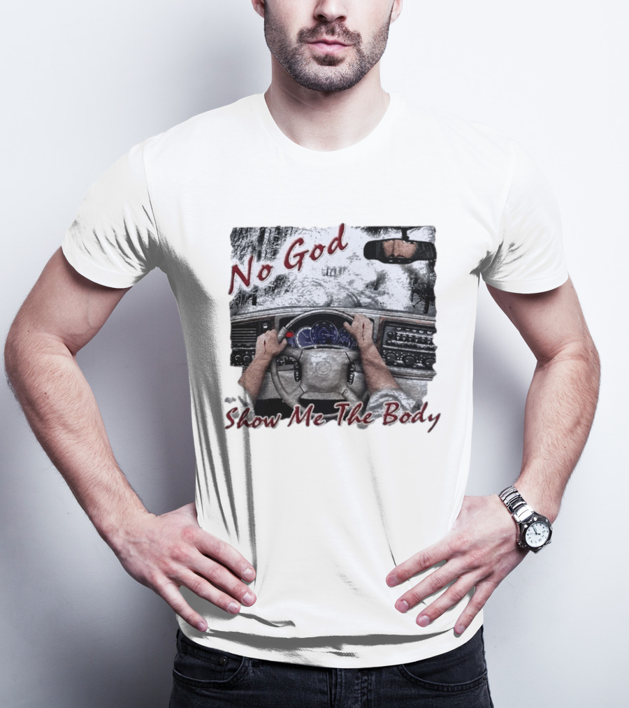 No God Show Me The Body Steering Wheel Driving Scene T-Shirt