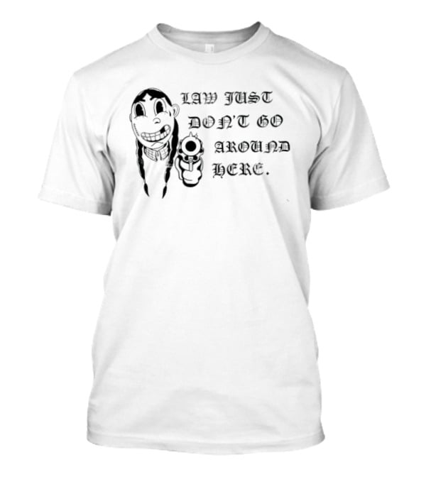 Law Just Don't Go Around Here Outlaw Western Gunslinger T-Shirt