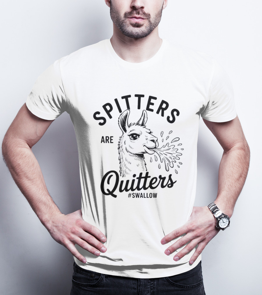 Spitters Are Quitters Llama Spitting #Swallow T-Shirt
