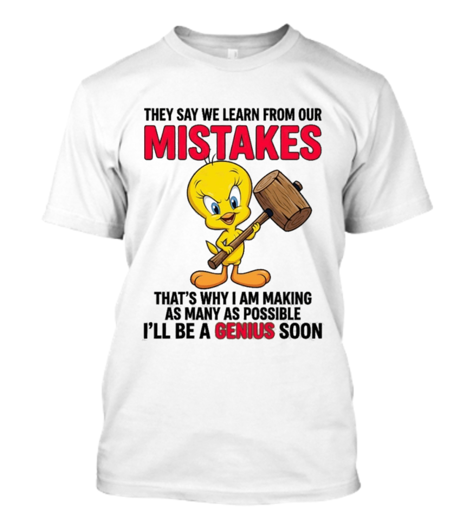 Tweety Bird We Learn From Our Mistakes I'll Be A Genius Soon T-Shirt