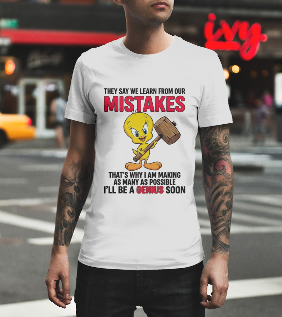 Tweety Bird We Learn From Our Mistakes I'll Be A Genius Soon T-Shirt