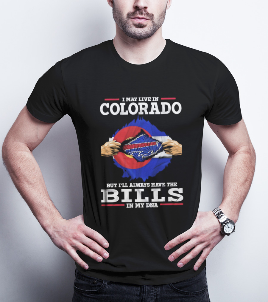 Colorado Living Always Have The Bills In My DNA T-Shirt