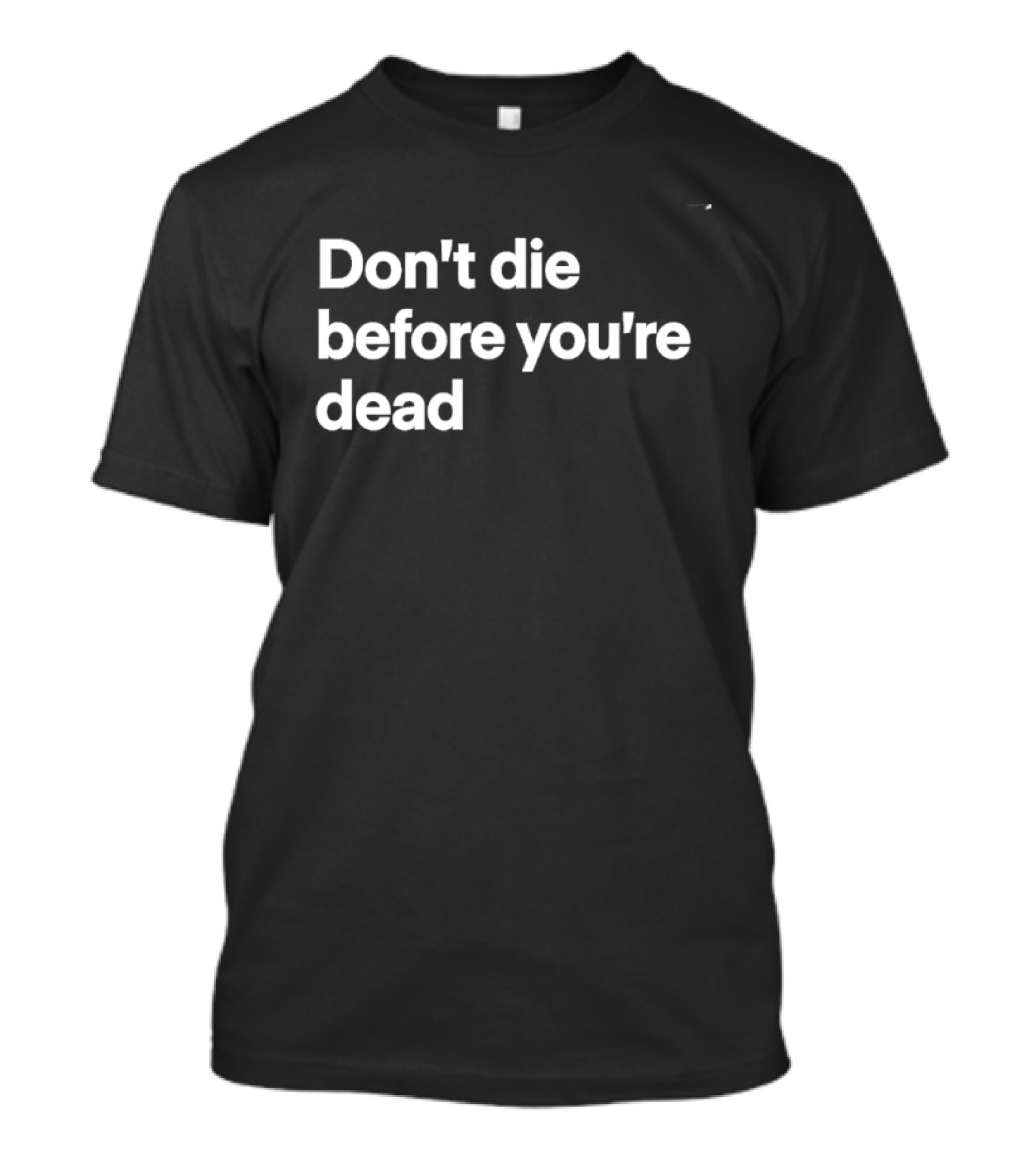 Don't Die Before You're Dead Inspirational Motivational T-Shirt