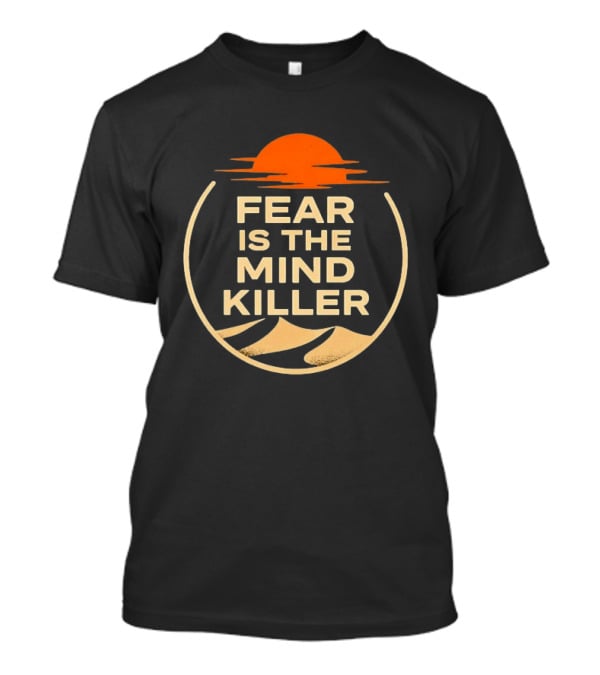 Fear Is The Mind Killer Dune Sunset Desert Frank Herbert T-Shirt