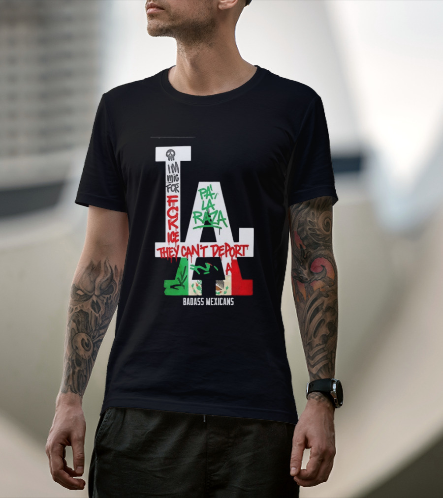 F**k ICE Pa La Raza They Can't Deport Badass Mexicans T-Shirt