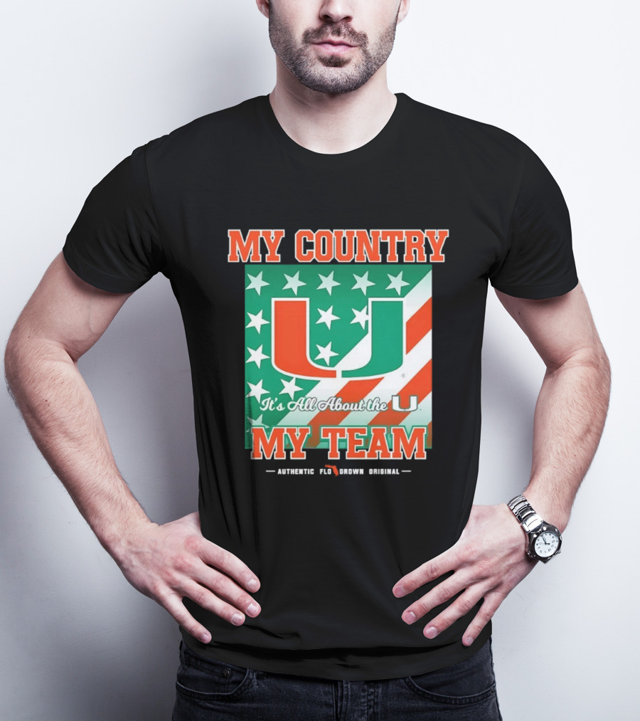 Miami Hurricanes My Country My Team It's All About The U Authentic Fan Pride Original T-Shirt