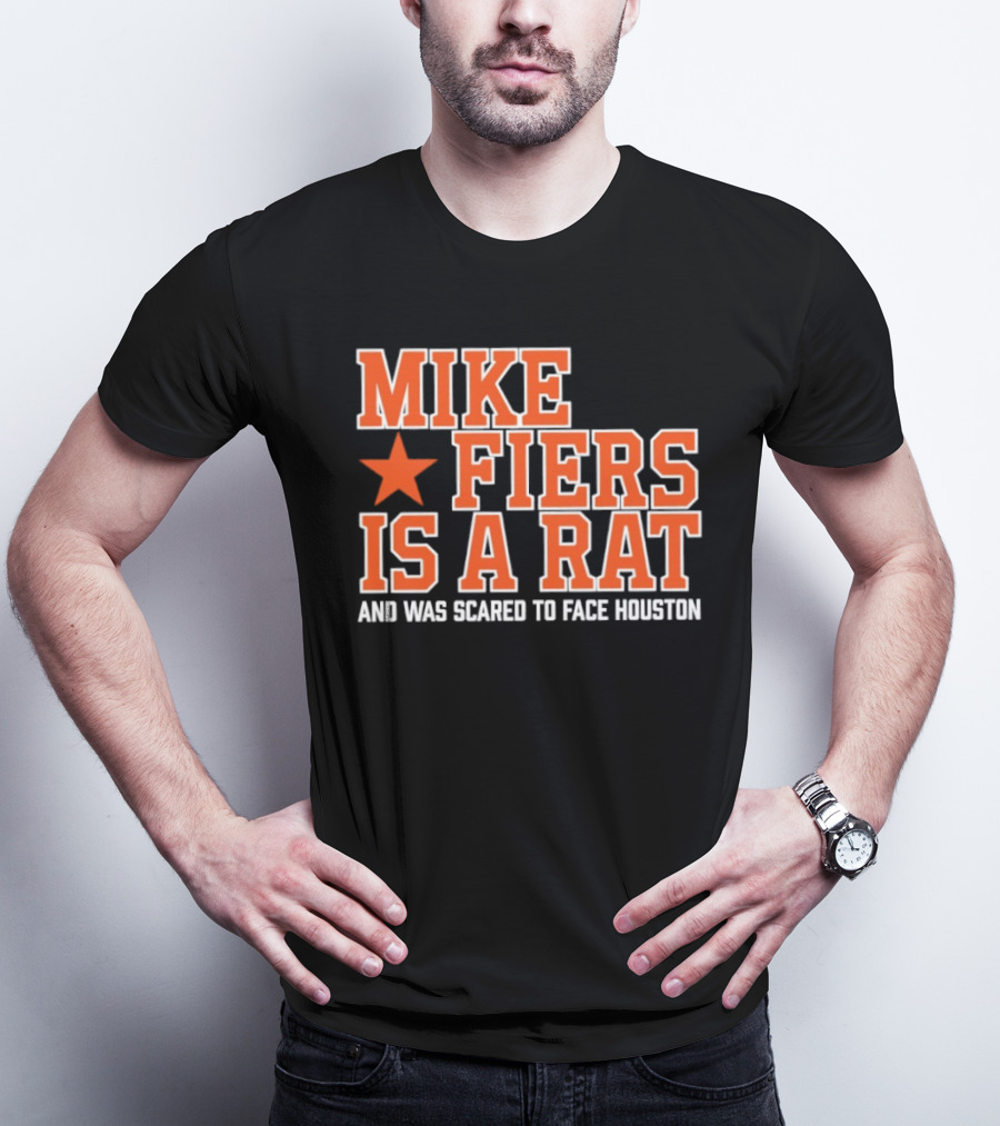 Mike Fiers Is A Rat And Was Scared To Face Houston T-Shirt