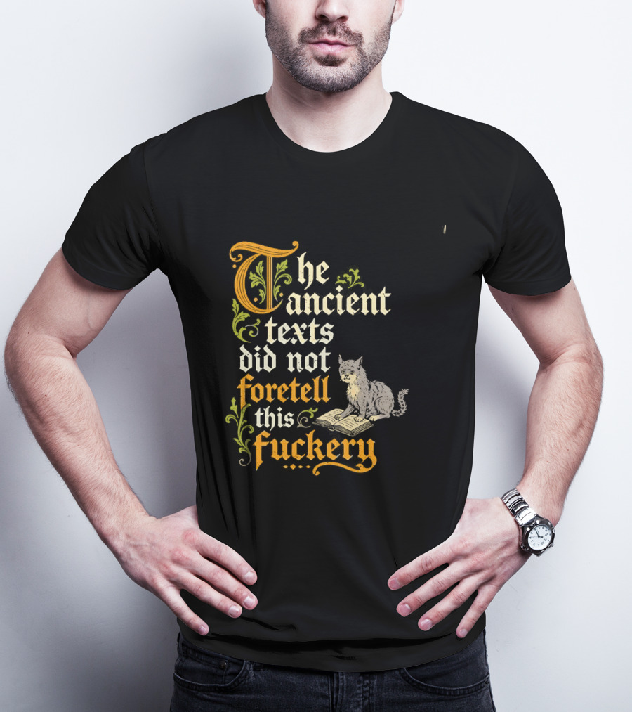 The Ancient Texts Did Not Foretell This Fuckery Cat Reading Book T-Shirt