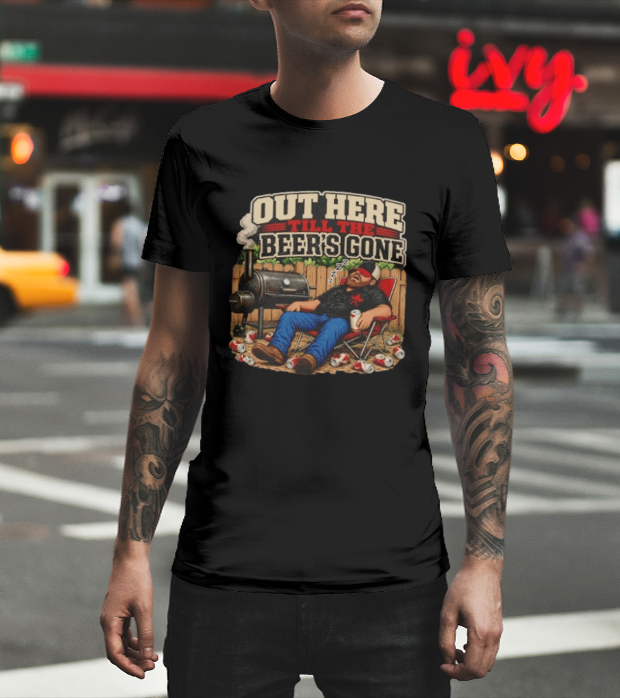 Out Here Till The Beer's Gone BBQ Grilling Enthusiast Funny Relaxation Scene T-Shirt