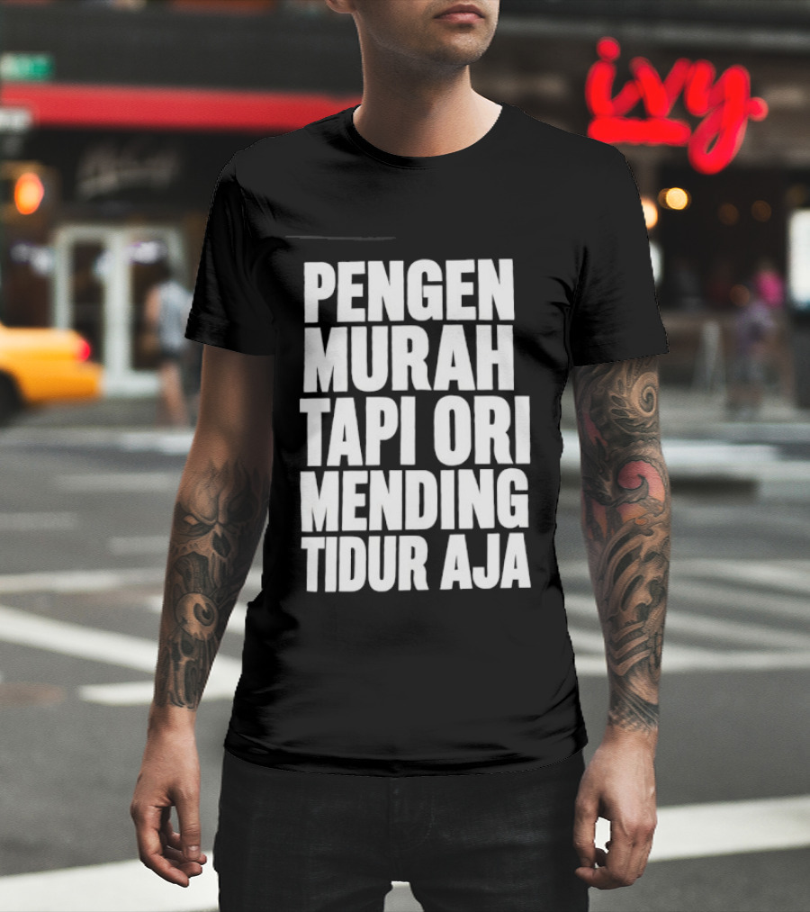 Pengen Murah Tapi Ori Mending Tidur Aja T-Shirt