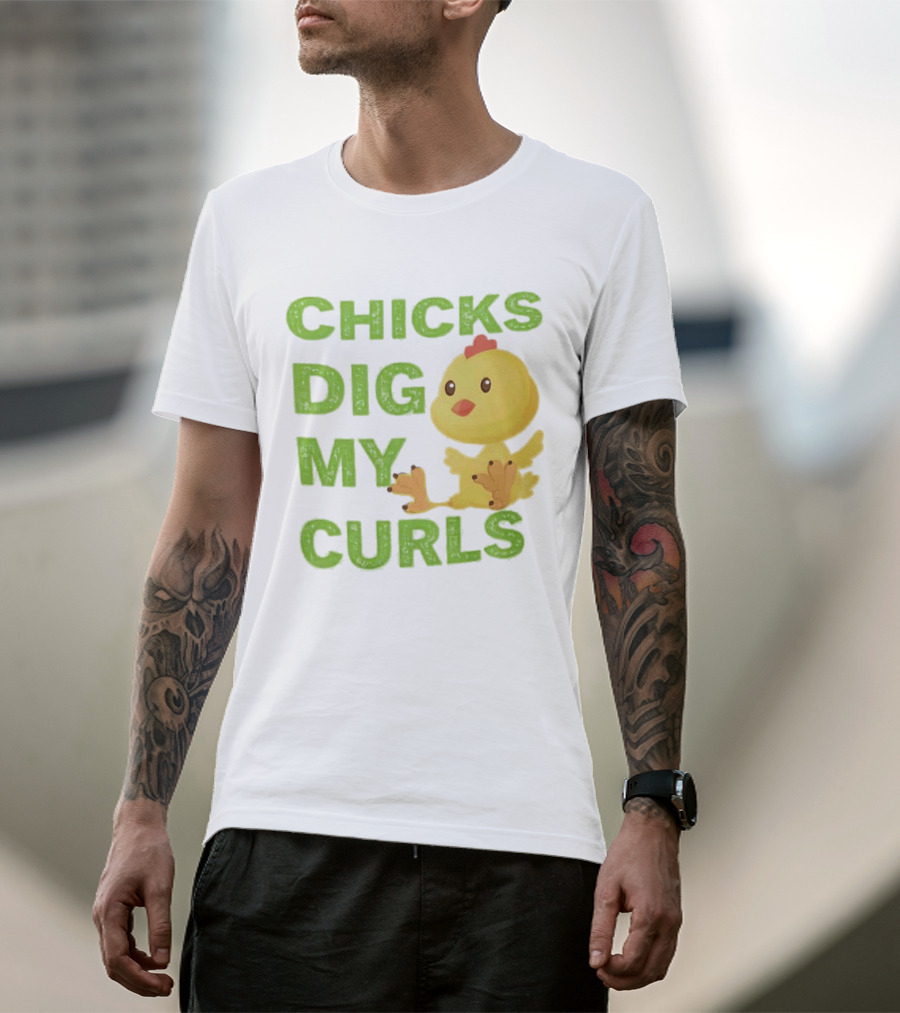 CHICKS DIG MY CURLS Cute Yellow Chick T-Shirt
