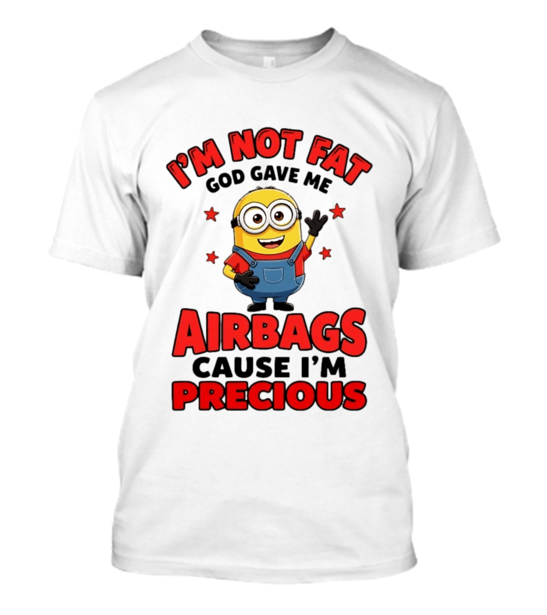 Minion I'm Not Fat God Gave Me Airbags Cause I'm Precious T-Shirt