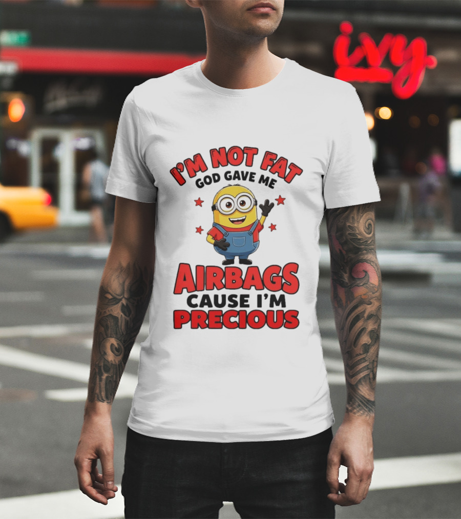 Minion I'm Not Fat God Gave Me Airbags Cause I'm Precious T-Shirt