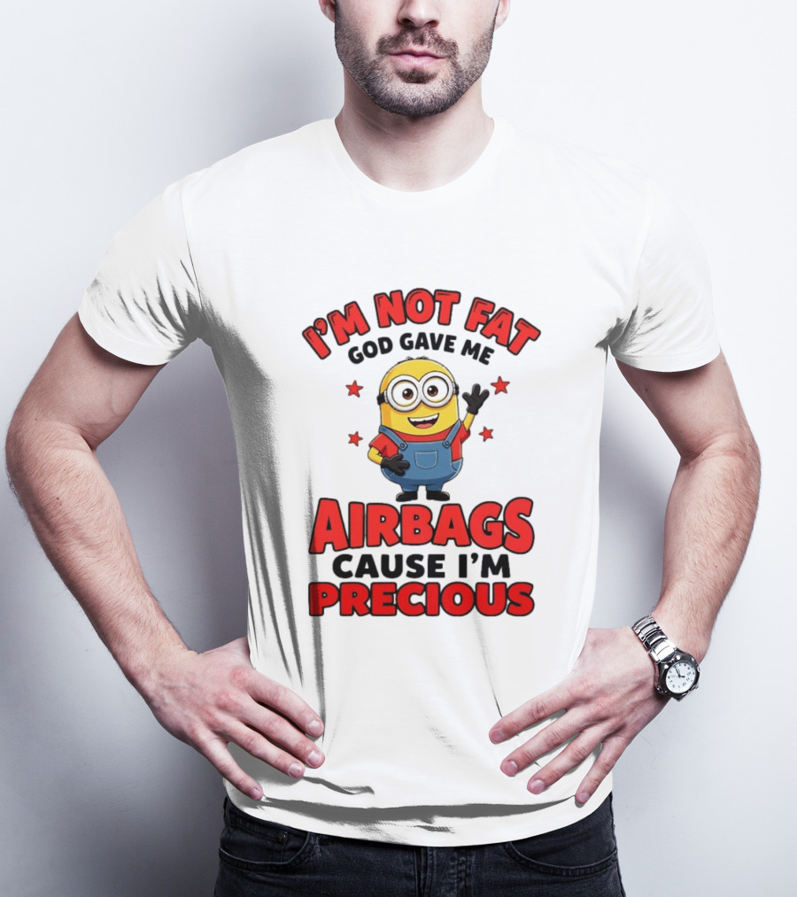 Minion I'm Not Fat God Gave Me Airbags Cause I'm Precious T-Shirt