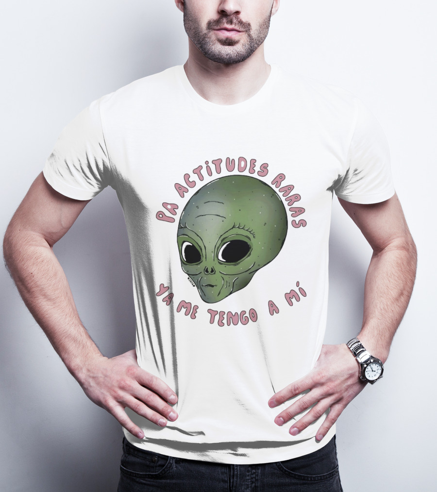 Pa Actitudes Raras Ya Me Tengo A Mi Alien Head T-Shirt