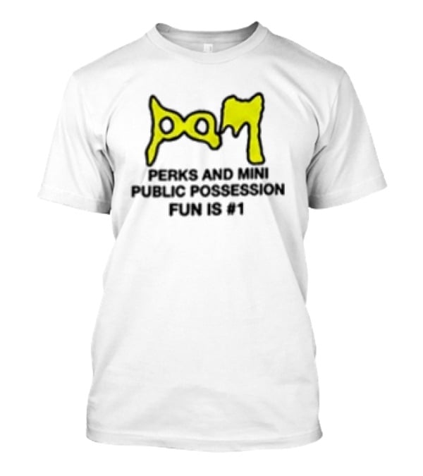 Perks And Mini X Public Possession PAM Fun Is #1 T-Shirt