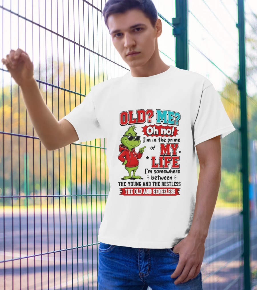 Old Me Oh No Prime Of My Life Grinch Between Young Restless Old Senseless T-Shirt