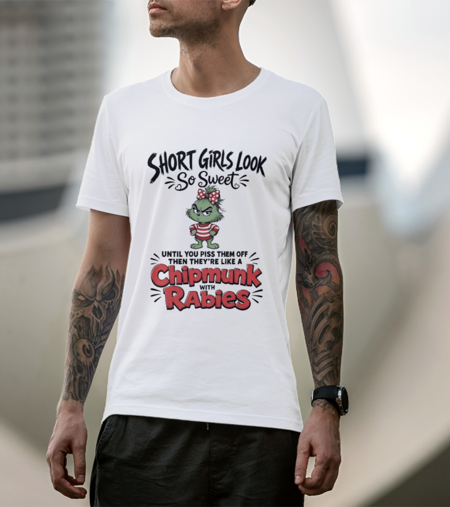 Short Girls Look So Sweet Until They're Chipmunk Rabies T-Shirt