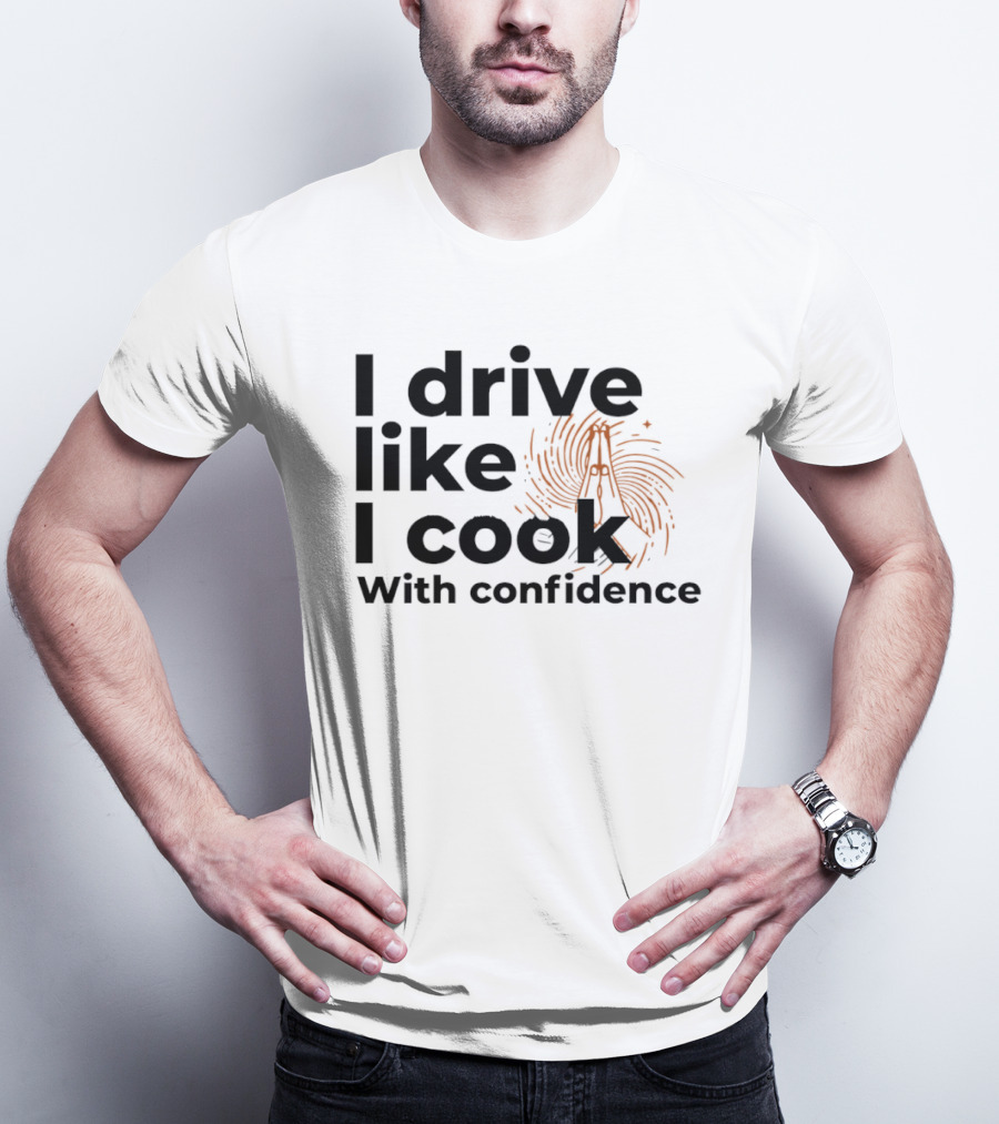 I Drive Like I Cook With Confidence Cooking Fingerprint Brush T-Shirt