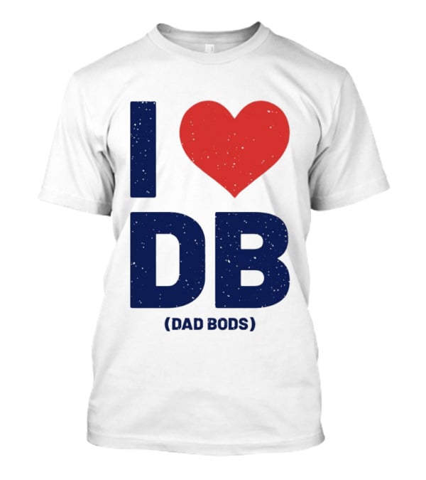 I Love DB Dad Bods Fatherhood Humor T-Shirt