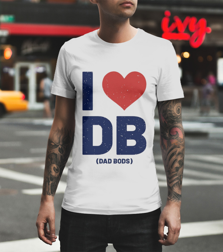 I Love DB Dad Bods Fatherhood Humor T-Shirt