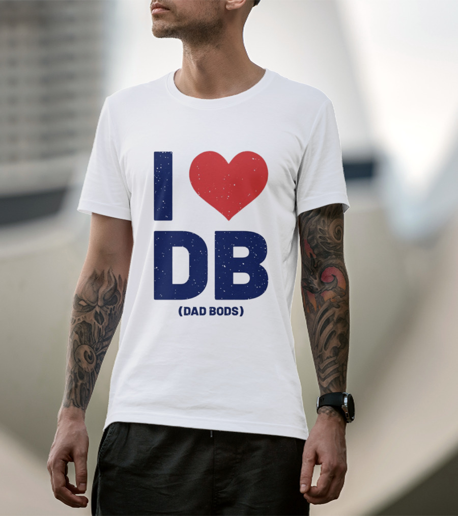 I Love DB Dad Bods Fatherhood Humor T-Shirt