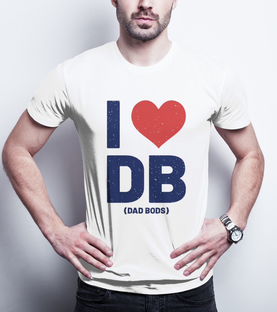 I Love DB Dad Bods Fatherhood Humor T-Shirt