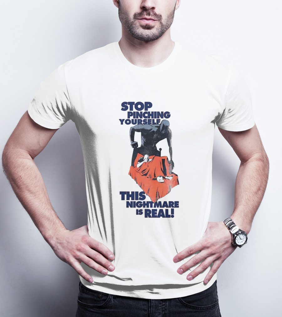 Stop Pinching Yourself This Nightmare Is Real Shadow Figure Pulling Blanket Off Person T-Shirt