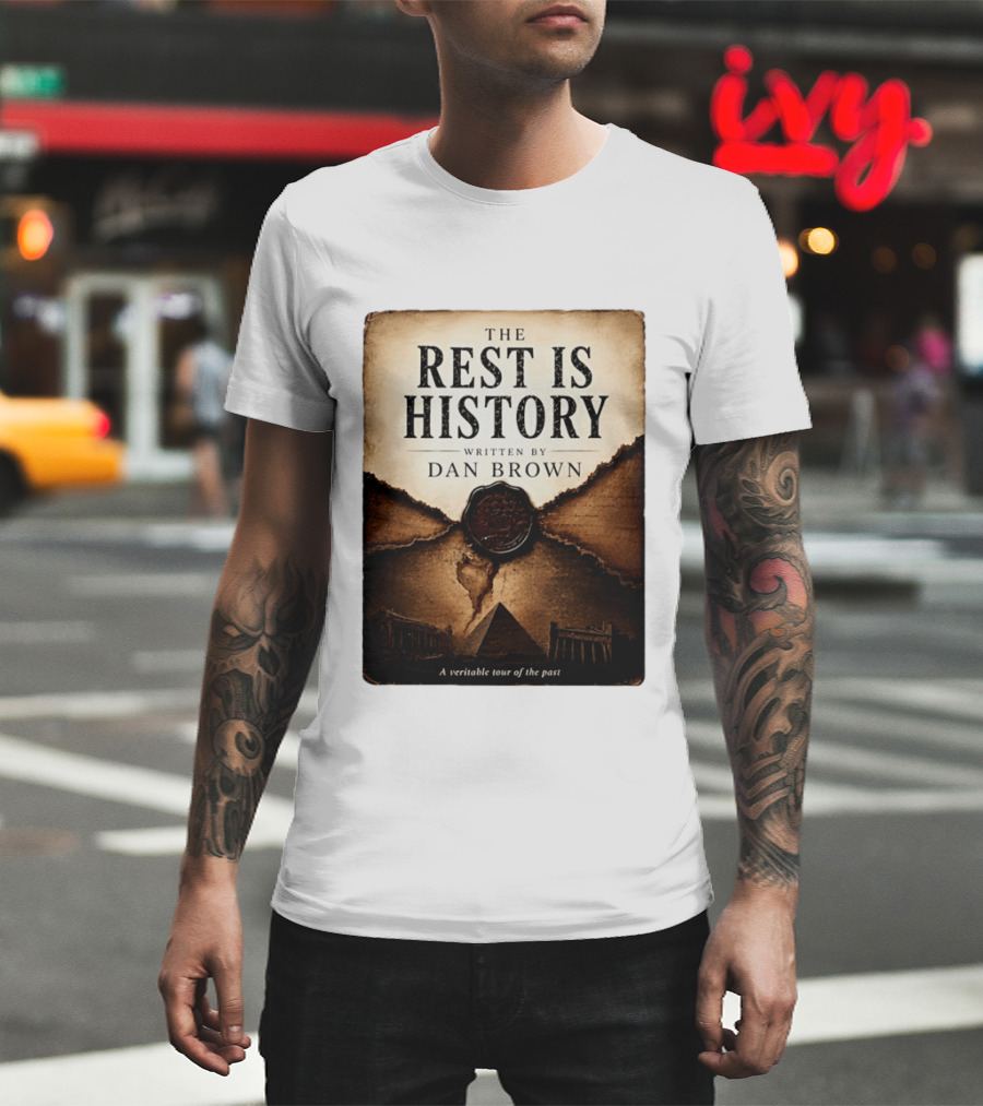The Rest Is History Written By Dan Brown A Veritable Tour Of The Past With Pyramid And Ancient Architecture T-Shirt
