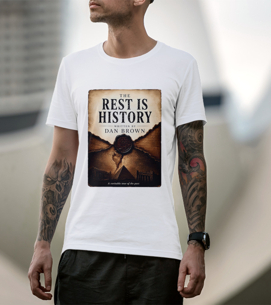 The Rest Is History Written By Dan Brown A Veritable Tour Of The Past With Pyramid And Ancient Architecture T-Shirt