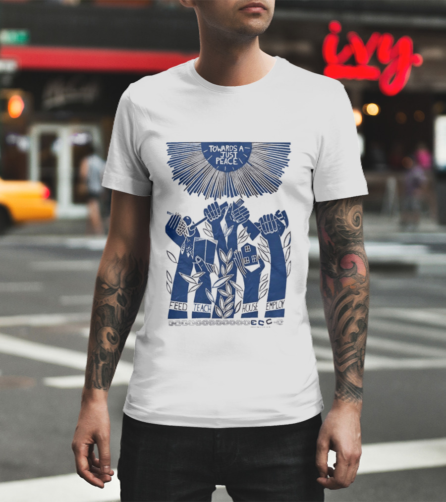 Towards A Just Peace Feed Teach House Employ ECC Hands Holding Tools And House T-Shirt