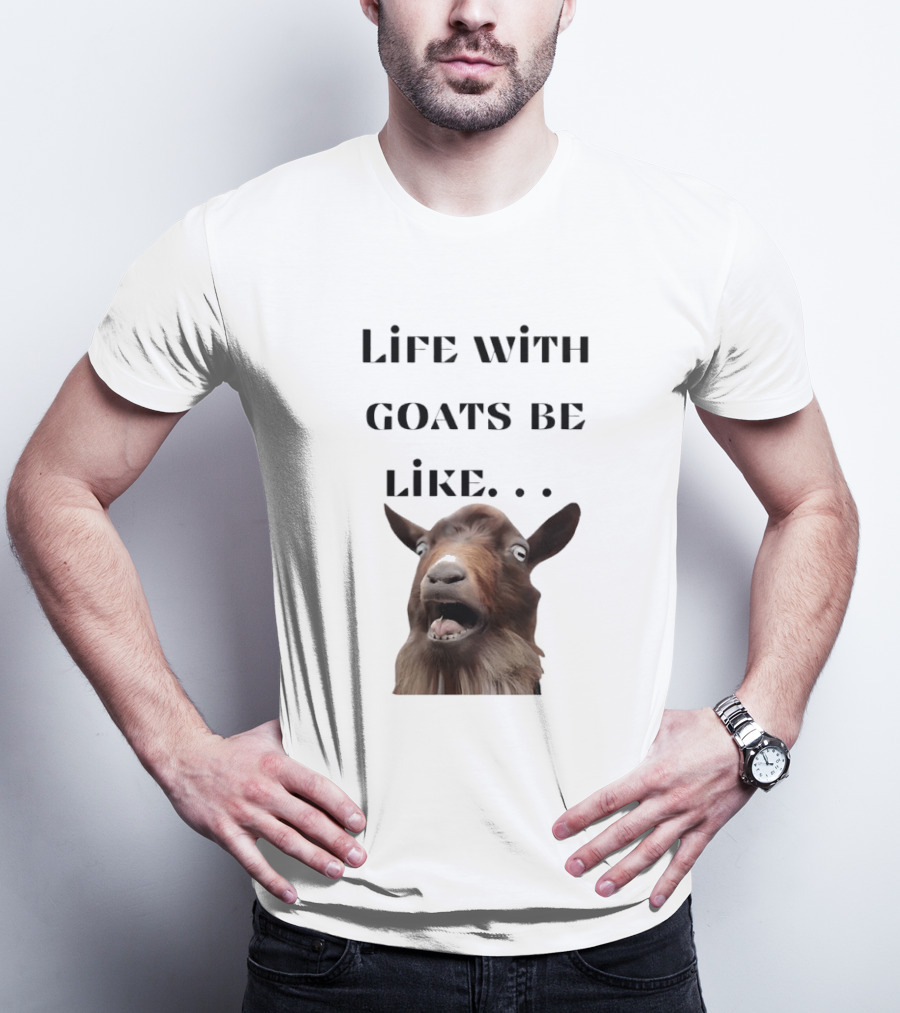 Life With Goats Be Like Funny Goat Expression T-Shirt